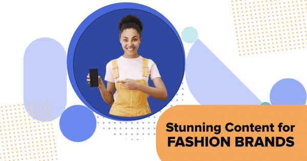 Top 10 Tips For Creating Content For Fashion Brands That Clicks!